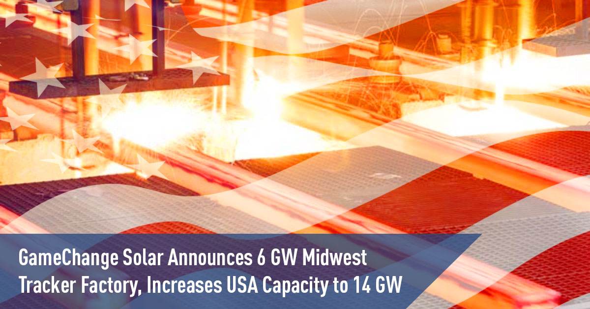 Gamechange Solar Announces 6 Gw Midwest Tracker Factory, Increases Usa ...