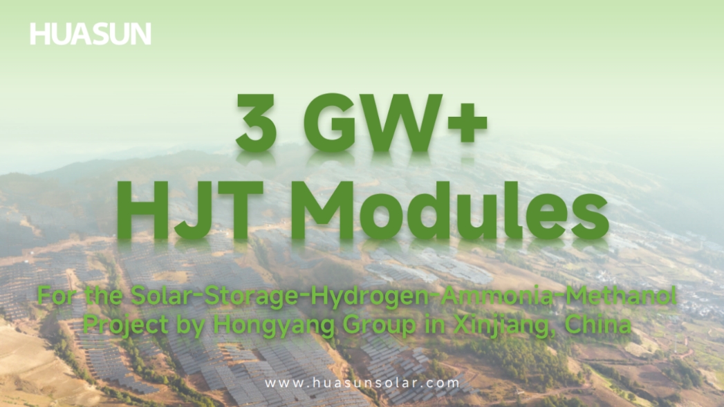 3GW+! Huasun bags HJT module order for Hongyang’s Integrated Energy ...